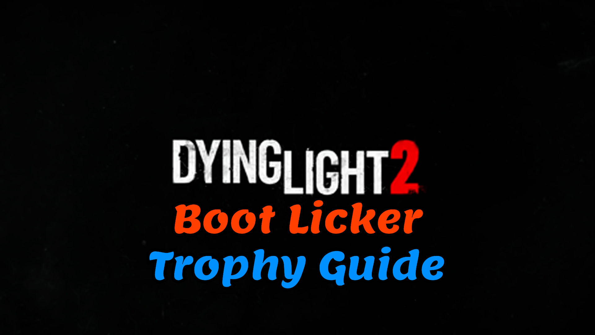 Dying Light 2 Stay Human Boot Licker trophy guide